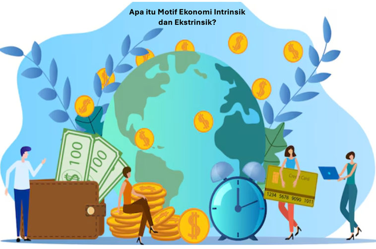 Apa itu Motif Ekonomi Intrinsik dan Ekstrinsik dengan Contoh? - BAMS