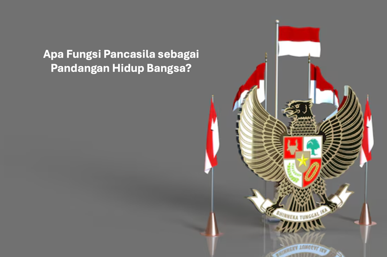 6 Fungsi Pancasila sebagai Pandangan Hidup Bangsa Indonesia - BAMS